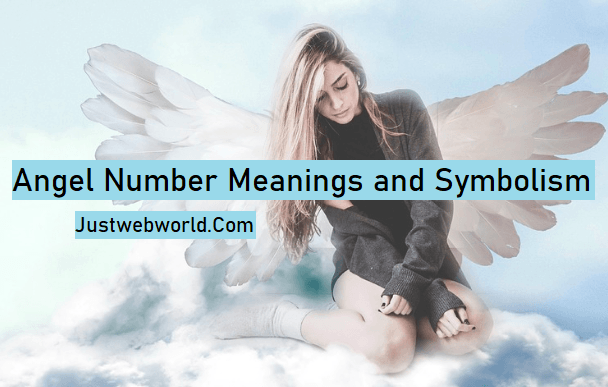 Angel Number Meanings and Symbolism - (Angel Numbers Guide) – Justwebworld