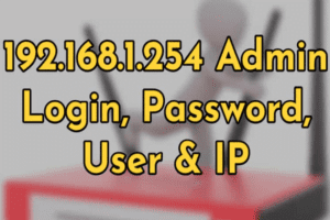 192.168.1.254 Login Admin, Username, Password & IP ️