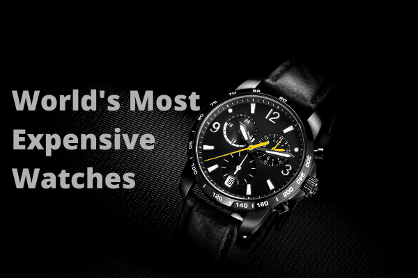 The 15 Most Expensive Watches in the World