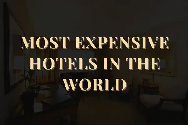The 10 Most Expensive Hotels in the World