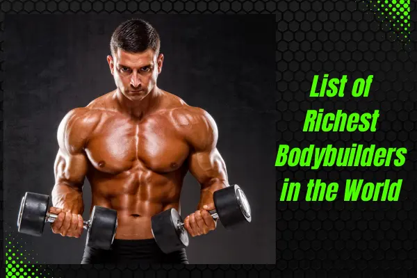 De 20 rijkste bodybuilders ter wereld