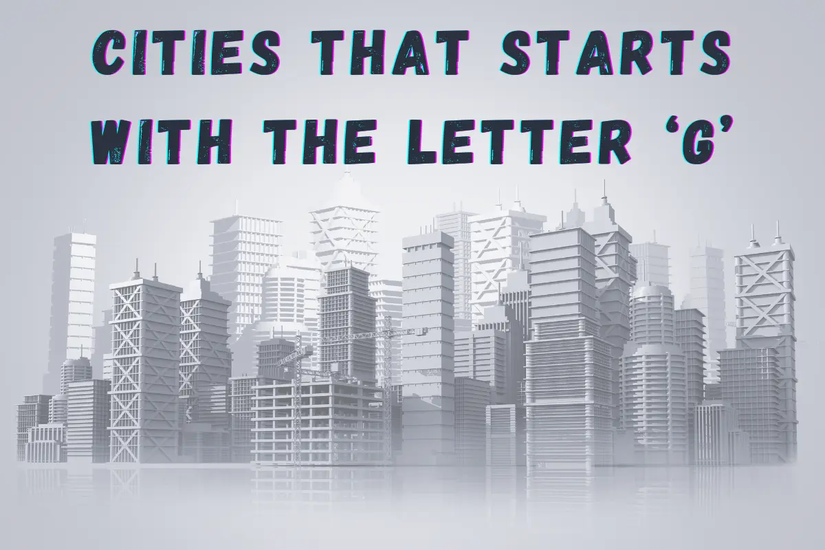 Discover the Hidden Gems in Cities That Start With G