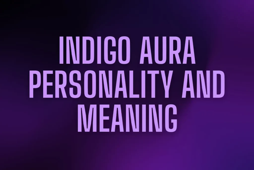 Den ultimata guiden för att förstå Indigo Aura betydelse och personlighet